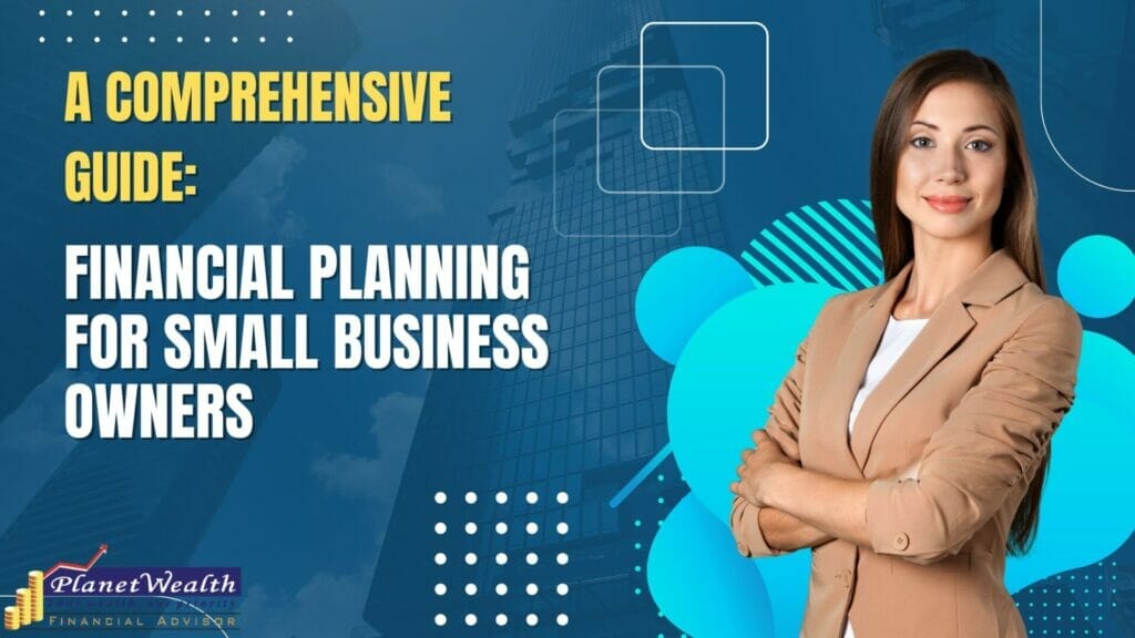 Financial Planning For Small Business Owners A Comprehensive Guide